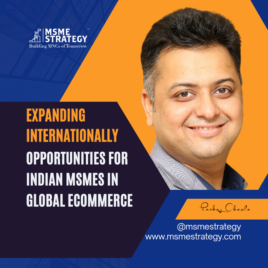 Expanding Internationally: Opportunities for Indian MSMEs in Global Ecommerce - MSME Strategy