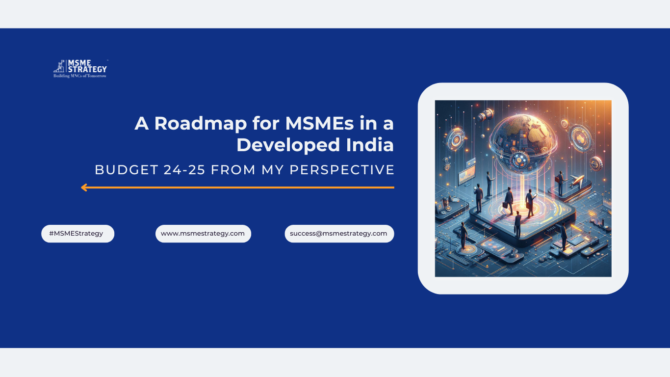 Budget 2024-25: A Roadmap for MSMEs in a Developed India – My Perspective - MSME Strategy