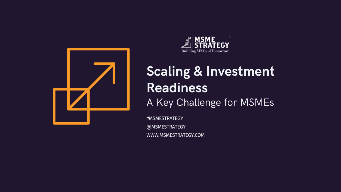 Scaling & Investment Readiness: A Key Challenge for MSMEs - MSME Strategy